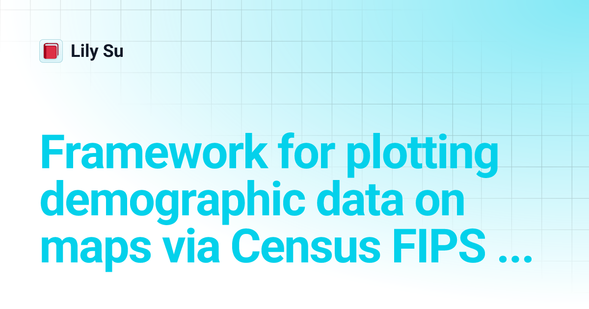 Framework for plotting demographic data on maps via Census FIPS mapping features on plotly and ...